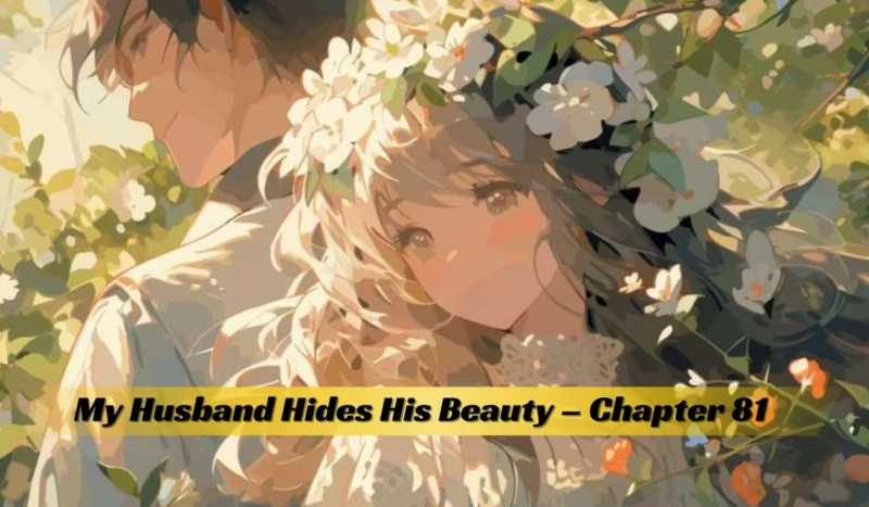 My Husband Hides His Beauty - Chapter 81 | Apzomedia.co.uk